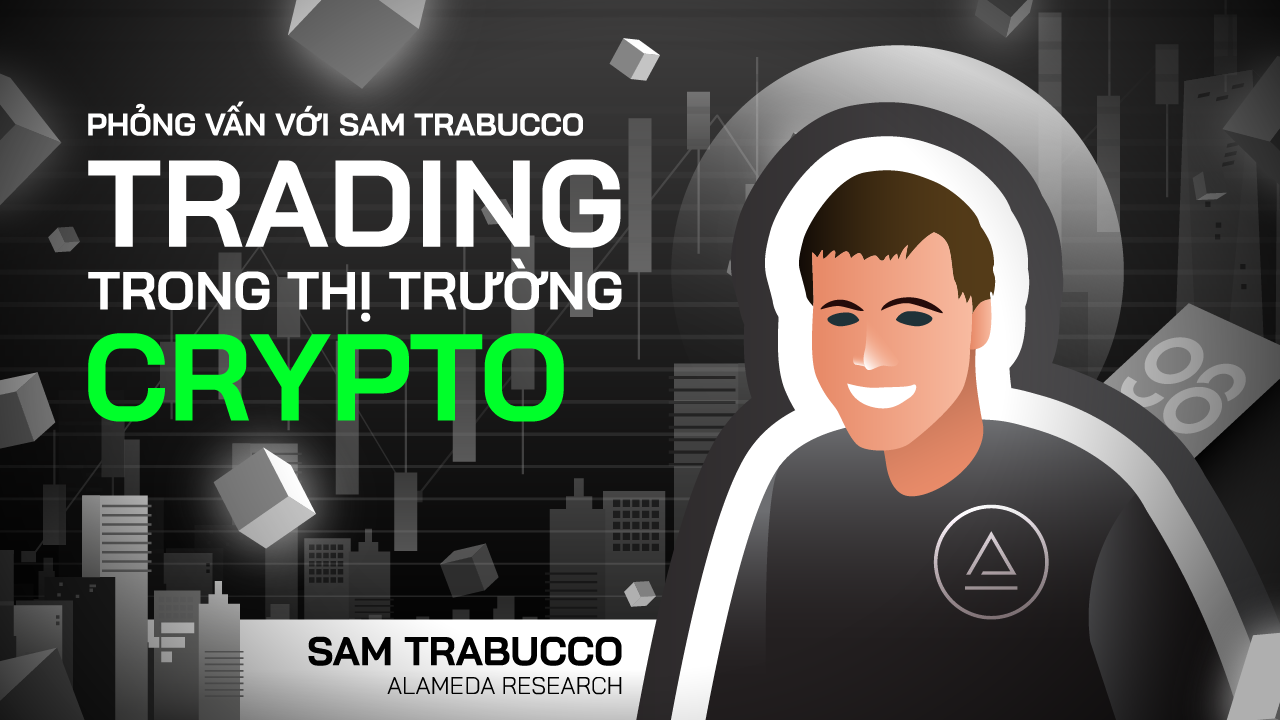 Sam Trabucco: “Thị trường crypto là nơi thú vị nhất thế giới”